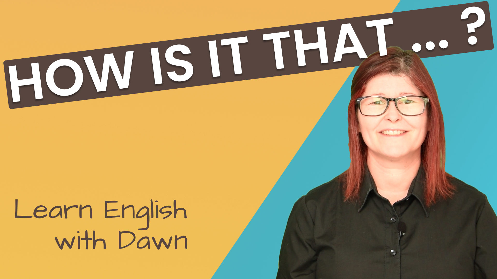 How is it that ... ? » Daybreak English